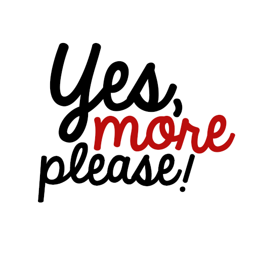 About ~ Yes, more please!